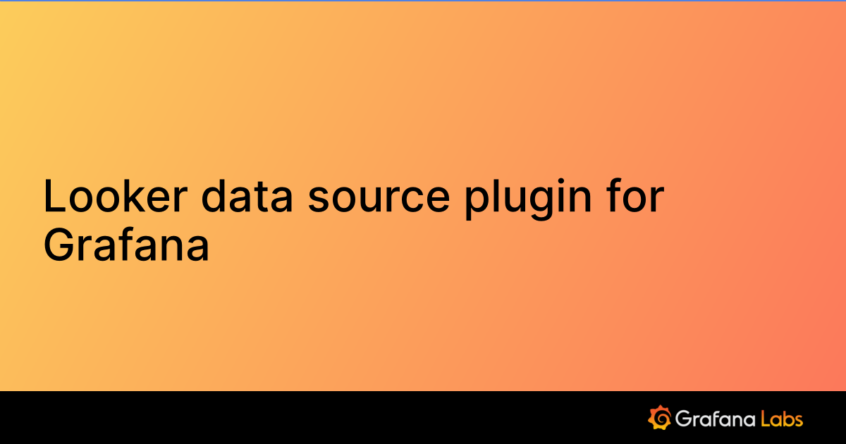 Looker data source plugin for Grafana | Grafana Enterprise Plugins documentation